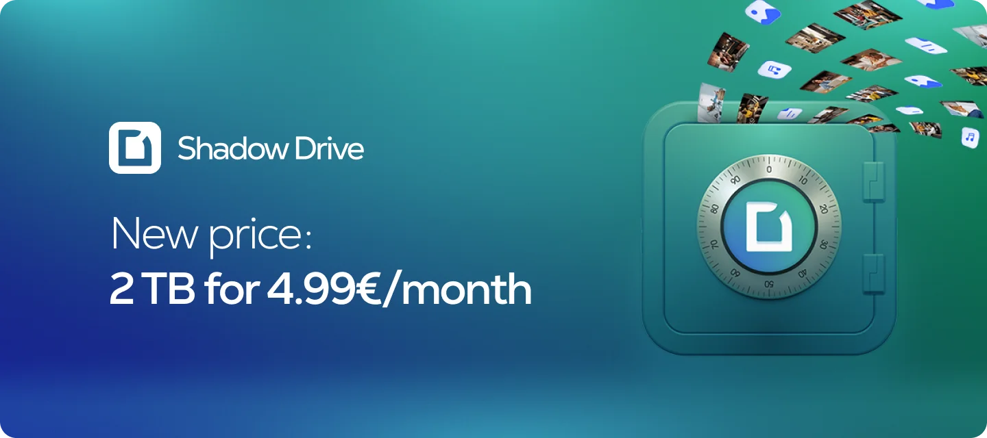 European, secure, Shadow Drive offers 2TB at the lowest price: 4.99€/month
